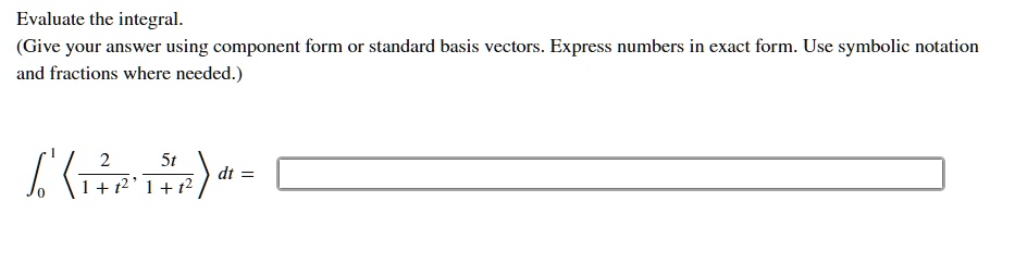 SOLVED: Evaluate the integral: (Give your answer using component form ...