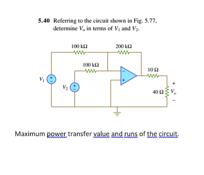 5.40 Referring to the circuit shown in Fig.5.77, determine V in terms of V1 and V2. 100kÎ© 200kÎ ...