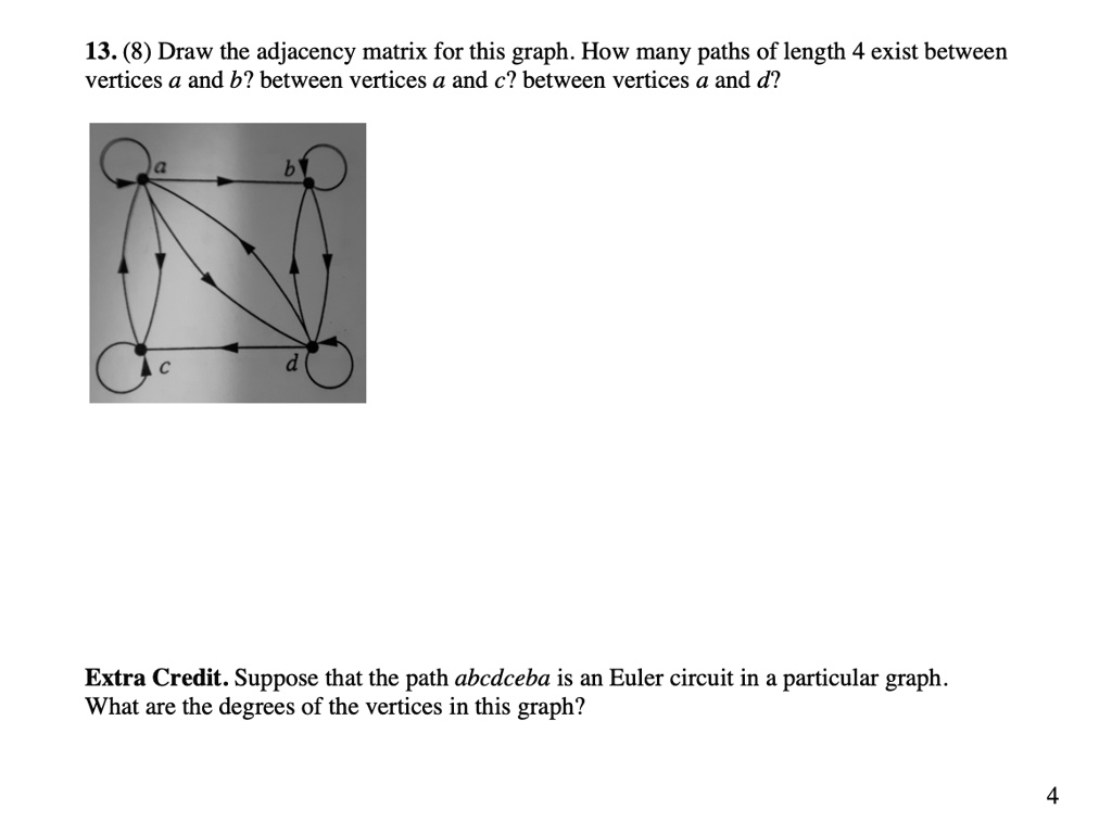 SOLVED: 13. (8) Draw the adjacency matrix for this graph. How many paths of length 4 exist ...