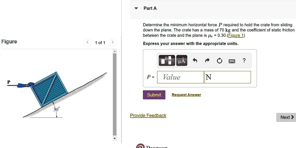 SOLVED: Determine the minimum horizontal force P required to hold the crate from sliding down ...