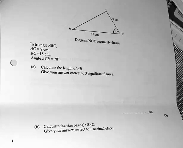SOLVED: Triangle ABC, AC cm, BC = 15 cm, Angle ACB = 70Â°. Calculate the length of AB. Give your ...