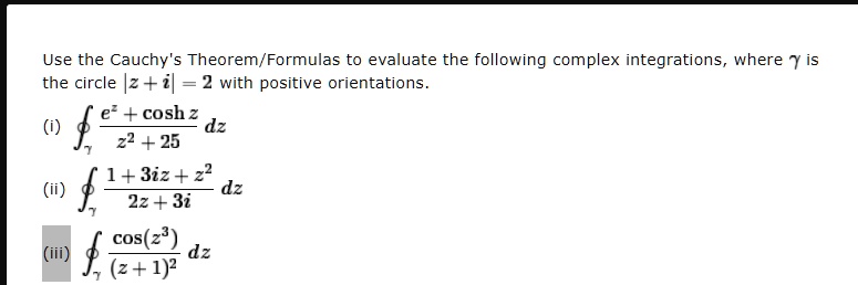 SOLVED: Use Cauchy's Theorem/Formulas to evaluate the following complex integrals, where Y is ...
