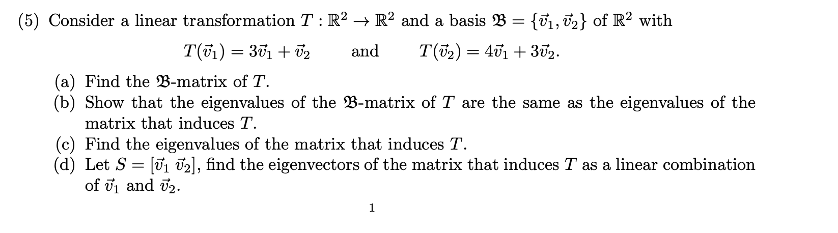 SOLVED: (5) Consider a linear transformation T: ℝ^2→ℝ^2 and a basis 𝔅={v⃗1, v⃗2} of ℝ^2 with T ...
