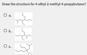 SOLVED: Draw the structure for 4-ethyl-2-methyl-4-propyloctane?