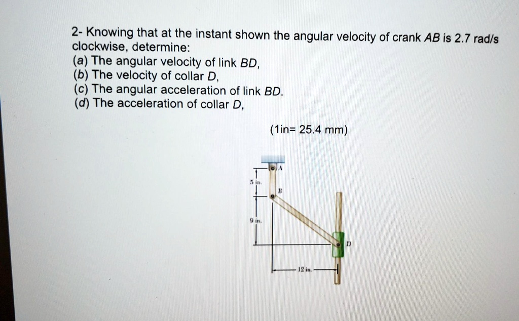Please Write Legibly 2 Knowing That At The Instant Shown The Angular Velocity Of Crank Ab Is