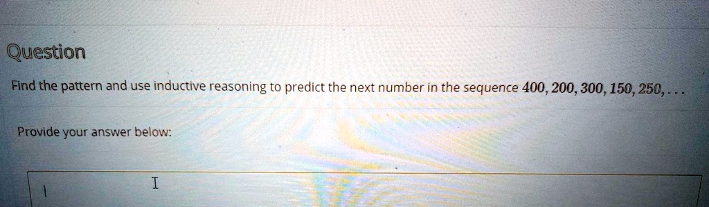Question Find The Pattern And Use Inductive Reasoning To Predict The Next Number In The Sequence 