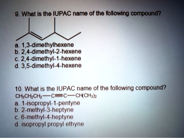 SOLVED: 9.What is the IUPAC name of the following compound? 1,3-dimethylhexene b. 2,4-dimethyl-2 ...