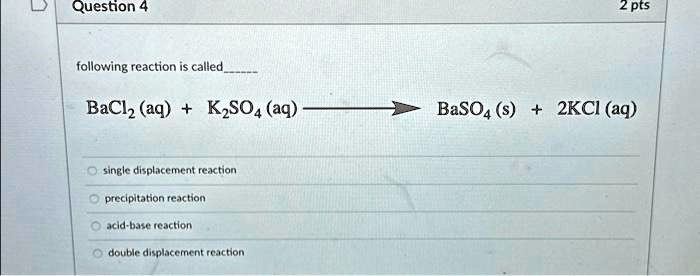 SOLVED: Question 4 2pts The following reaction is called: BaCl₂ (aq ...