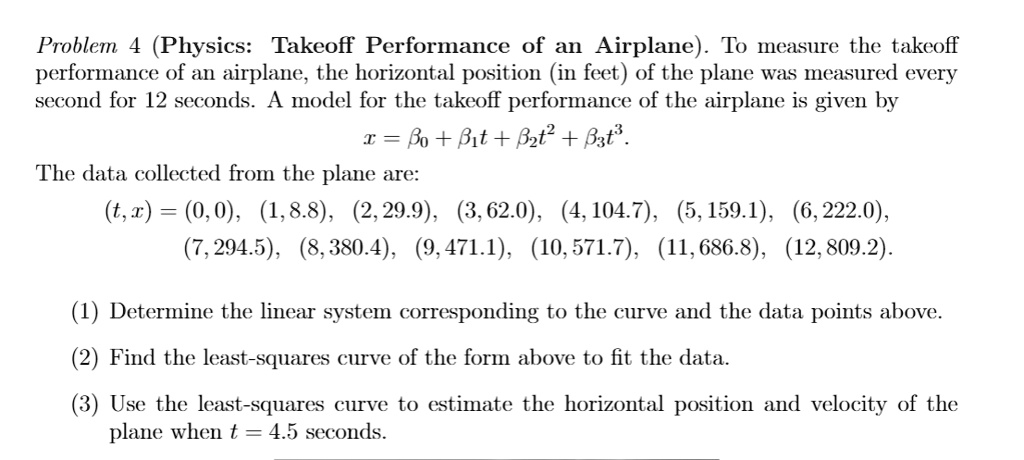 Problem 4 (Physics: Takeoff Performance of an Airplane). To measure the takeoff performance of ...