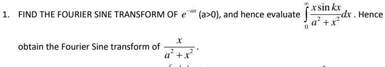 SOLVED: Find the Fourier Sine transform of e^(a*x), and hence evaluate c. Hence, obtain the ...