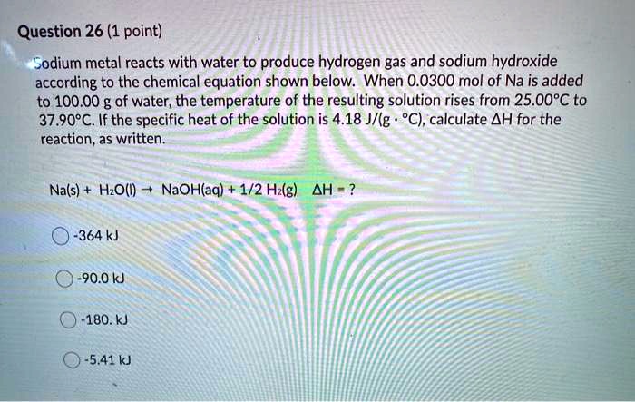 SOLVED: Question 26 point) odium metal reacts with water to produce ...
