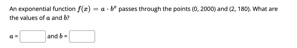 SOLVED: An exponential function f() = a : b passes through the points ...