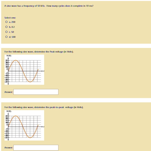 A sine wave has a frequency of 50 kHz. How many cycles does it complete in 10 ms? Select one ...