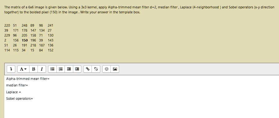 SOLVED: The matrix of a 6x6 image is given below. Using a 3x3 kernel ...