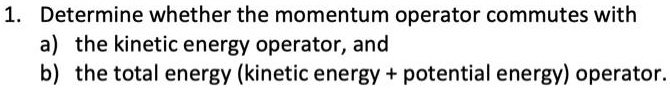 SOLVED:Determine whether the momentum operator commutes with a) the ...