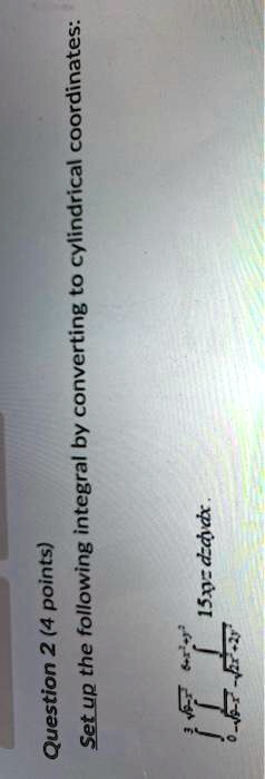 SOLVED: Coordinates: Converting Cylindrical to Cartesian using Integrals