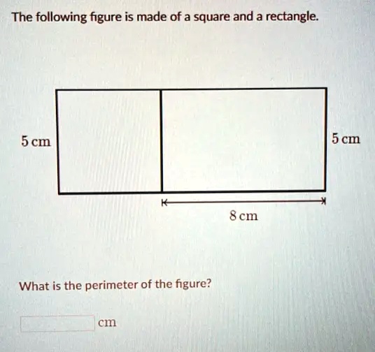SOLVED: The following figure is made of a square and a rectangle 5 cm 5 ...
