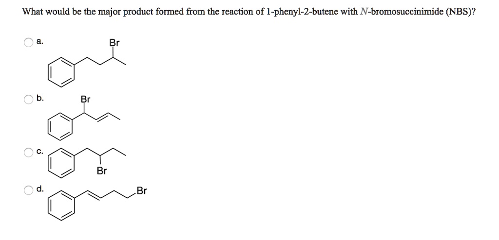 SOLVED: What would be the major product formed from the reaction of [-phenyl-2-butene with N ...