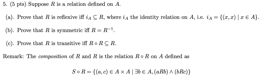 SOLVED: 5 . 5 pts) Suppose R is relation defined on A a) Prove that R ...