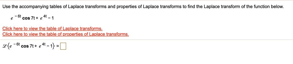 SOLVED: Use the accompanying tables of Laplace transforms and ...