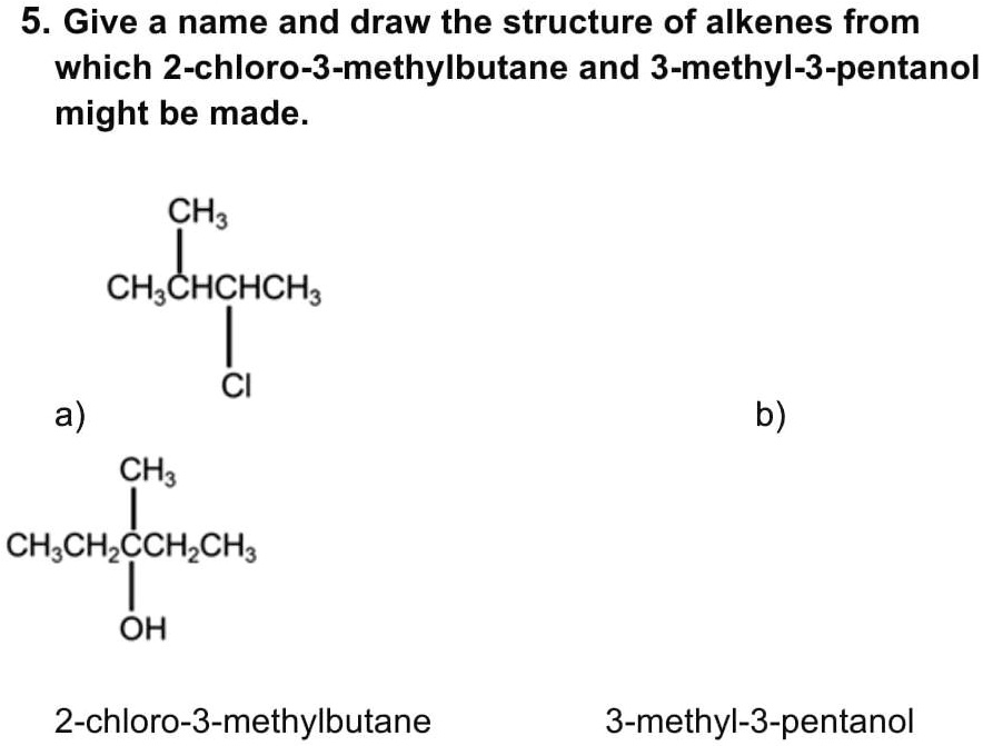 SOLVED: Give a name and draw the structure of alkenes from which 2-chloro-3-methylbutane and 3 ...