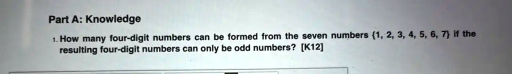 SOLVED: Part A: Knowledge How many four-digit numbers can be formed from the seven numbers 1, 2 ...