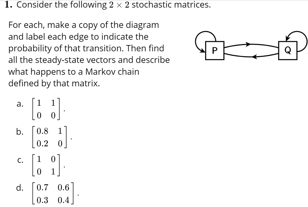 1 consider the following 2 2 stochastic matrices for each make a copy ...