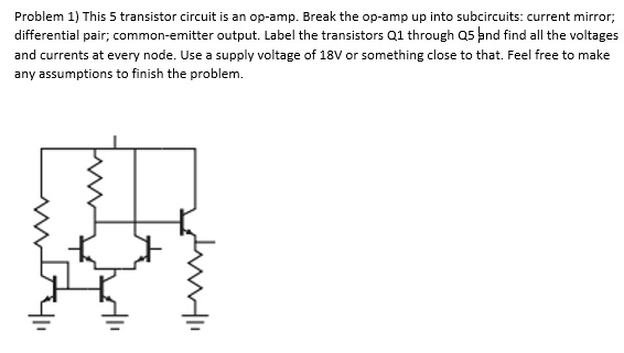SOLVED: Problem 1) This 5 transistor circuit is an op-amp. Break the op ...