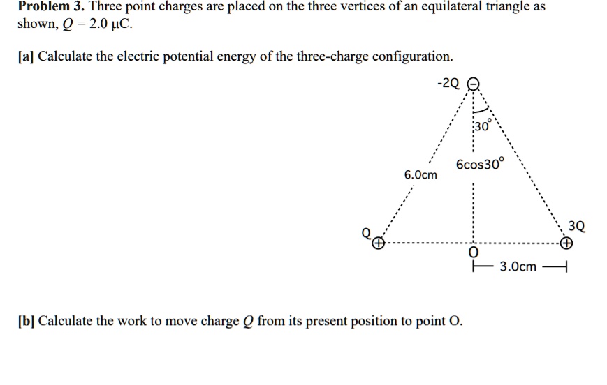 Problem 3. Three point charges are placed on the three vertices of an ...
