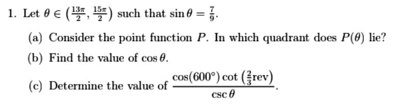 1. Let θ∈ ((13π)/(2), (15π)/(2)) such that sinθ = (7)/(9). (a) Consider the point function P. In ...