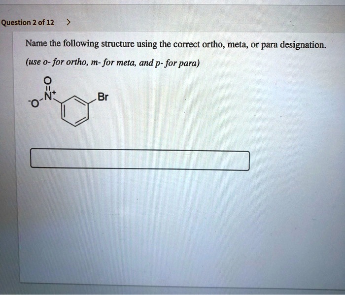 SOLVED: Question 2 of 12 Name the following structure using the correct ortho meta, or para ...