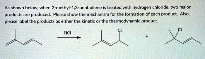 as shown below when 2 methyl 13 pentadiene is treated with hydrogen chloride two major products ...