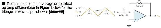 SOLVED: Ill Determine the output voltage of the ideal op-amp differentiator in Figure below for ...