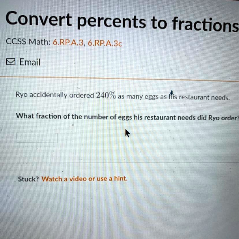 Convert percents to fractions CCSS Math: 6.RP.A.3, 6.RP.A.3c Email Ryo ...