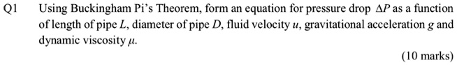 Q1 Using Buckingham Pi's Theorem, form an equation for pressure drop Δ ...