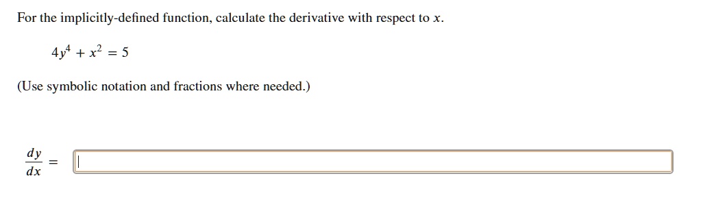 SOLVED: For the implicitly-defined function, calculate the derivative with respect to x. 4y +x2 ...