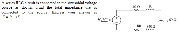 SOLVED: A series RLC circuit is connected to the sinusoidal voltage source as shown. Find the ...