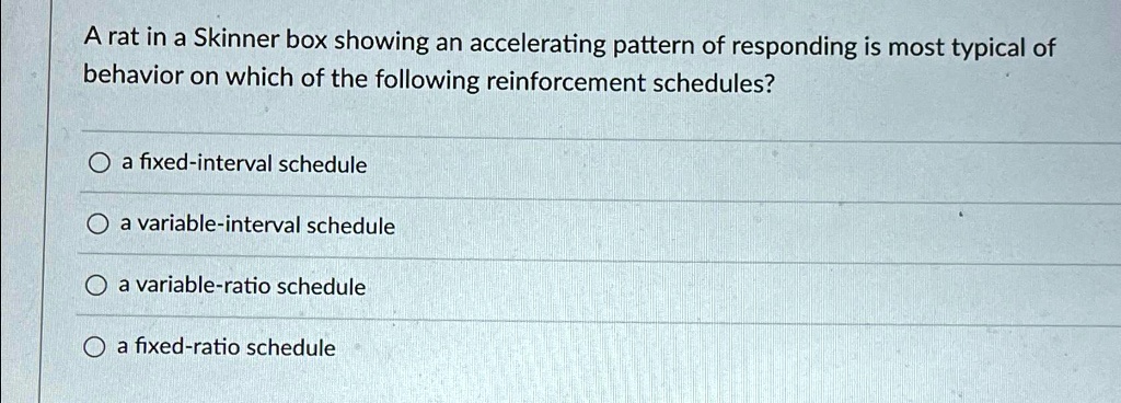 SOLVED: A rat in a Skinner box showing an accelerating pattern of responding is most typical of ...