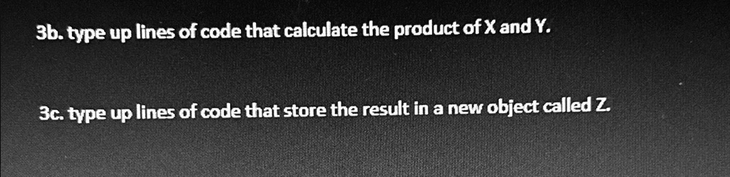 3b type up lines of code that calculate the product of x and y 3c type ...