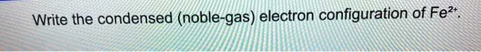 write the condensed noble gas electron configuration of fe 71704