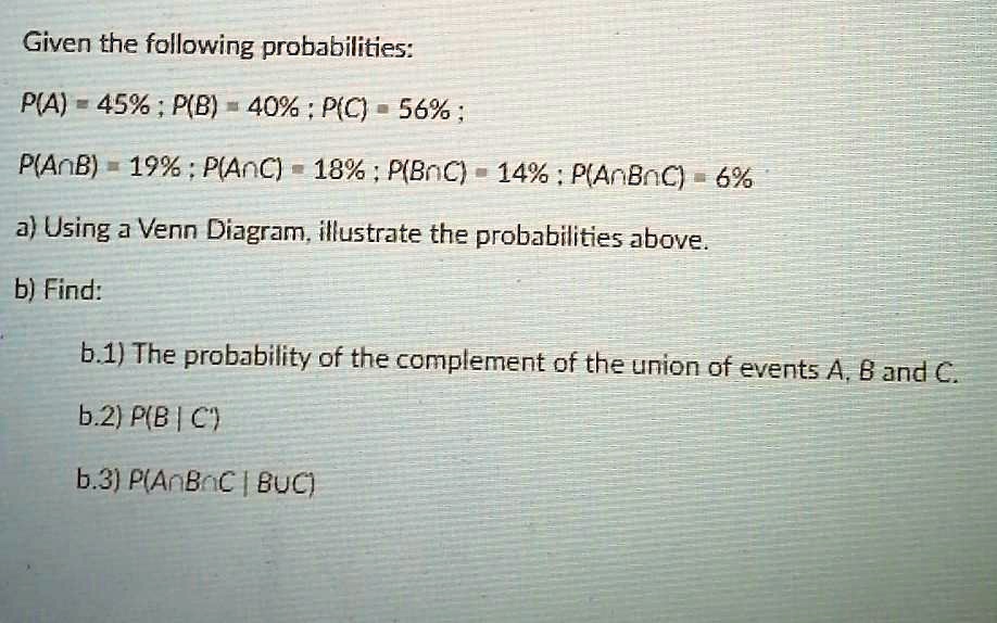given the following probabilities pa 45 pb 40 pc 56 panb 19 panc 18 ...
