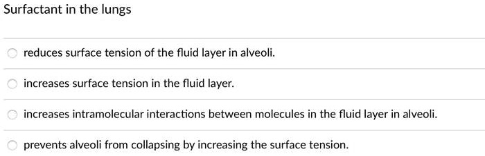 SOLVED: Surfactant in the lungs reduces surface tension of the fluid Iayer in alveoli: increases ...