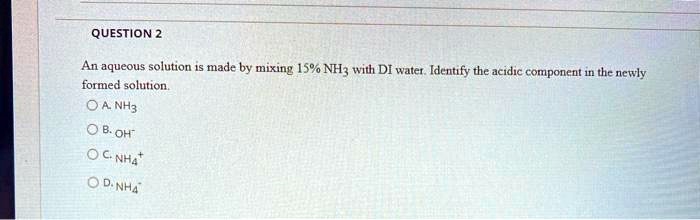 question 2 an aqueous solution made by mixing 15 nh3 with di water ...