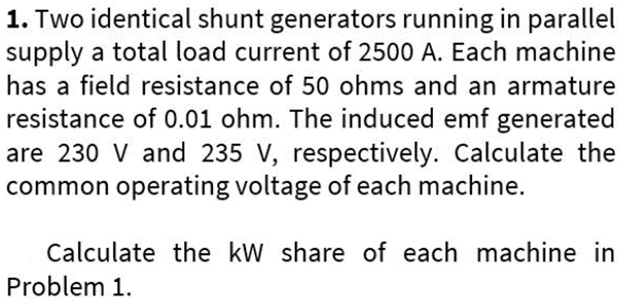 SOLVED: Two identical shunt generators running in parallel supply a total load current of 2500 A ...