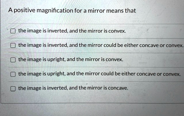 SOLVED: A positive magnification for a mirror means that the image is ...