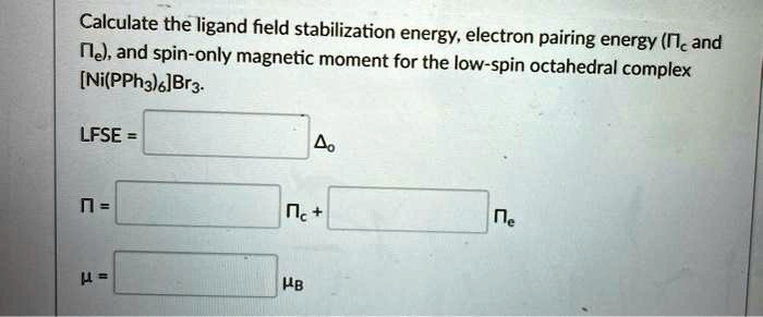 SOLVED: Calculate the ligand field stabilization energy, electron ...