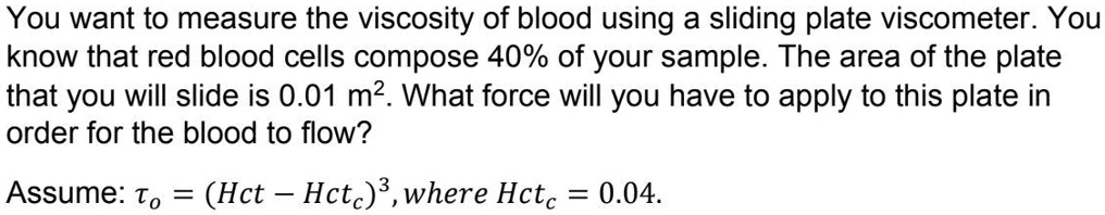 SOLVED: You want to measure the viscosity of blood using a sliding ...