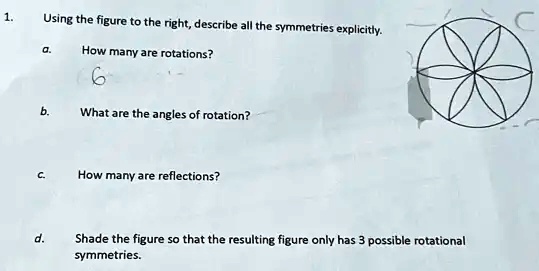 1. Using the figure to the right, describe all the symmetries explicitly. a. How many are ...