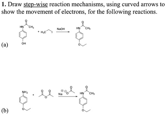 SOLVED: Draw step-wise reaction mechanisms, using curved arrows to show the movement of ...