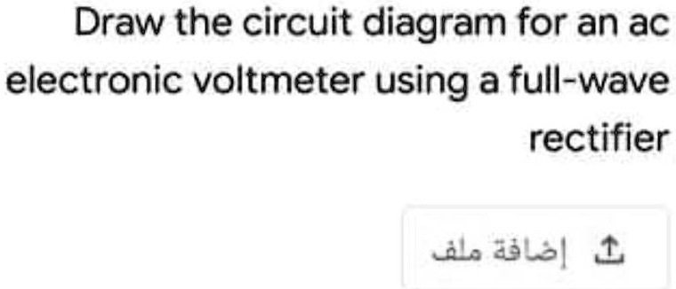 Draw the circuit diagram for an ac electronic voltmeter using a full-wave rectifier